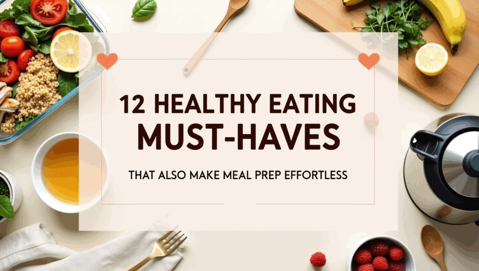 12 Healthy Eating Must-Haves That Also Make Meal Prep Effortless (Even ...